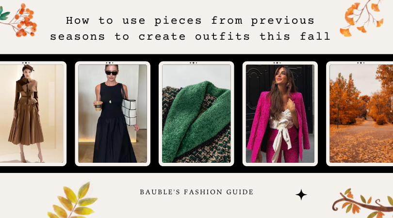 How to use pieces from previous seasons to create outfits this fall ...